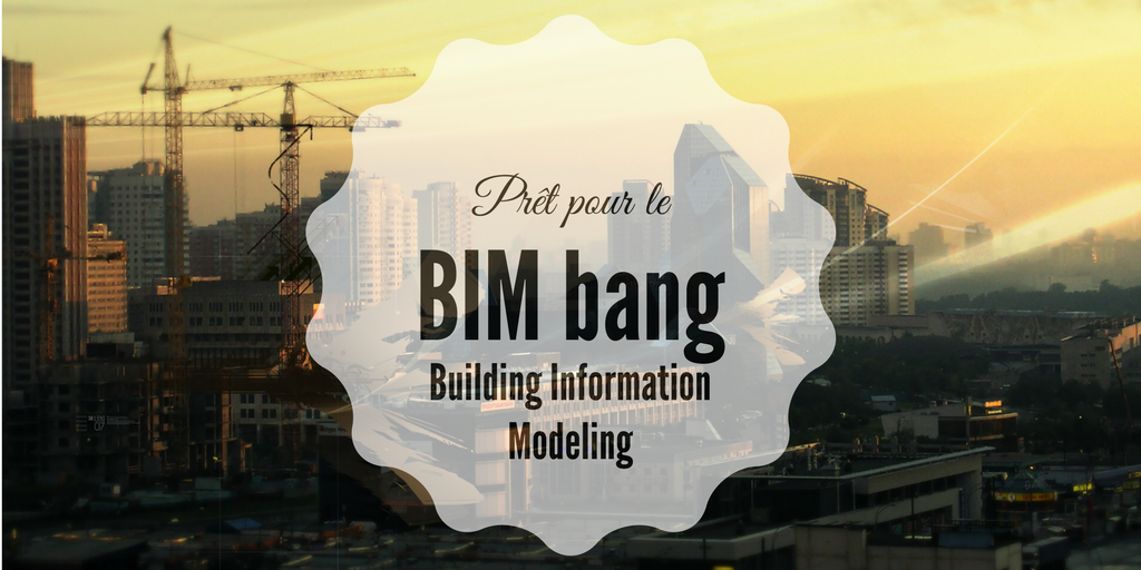 Etes-vous prêt pour le BIM Bang ? - Digitalize Me